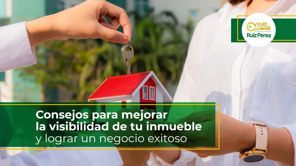 Consejos para mejorar la visibilidad de tu inmueble y lograr un negocio exitoso